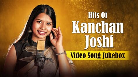 Hits Of Kanchan Joshi Video Song Jukebox Cg Songs Kanchan Joshi Cg