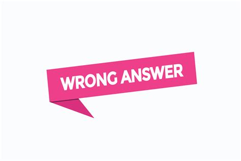 Wrong Answer Button Vectors Sign Label Speech Bubble Wrong Answer