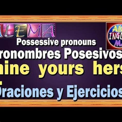 46 Pronombres Posesivos En Ingles Possessive Pronouns Oraciones Y