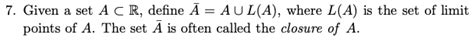 7 given a set a⊂r define aˉ a∪l a where l a is