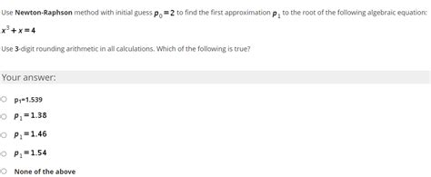 solved use newton raphson method with initial guess p0 2 to