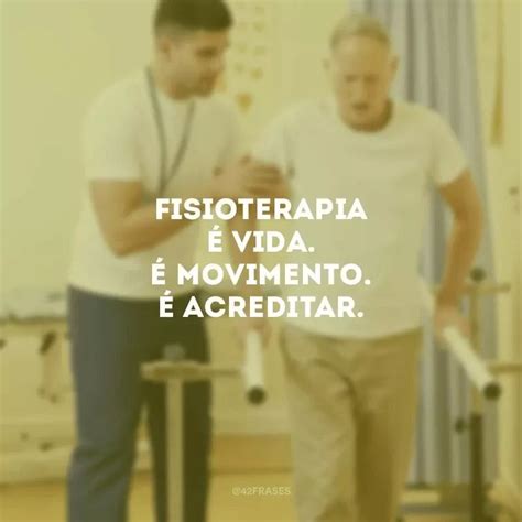 40 Frases De Fisioterapia Para Quem Transforma Dor Em Amor Artofit