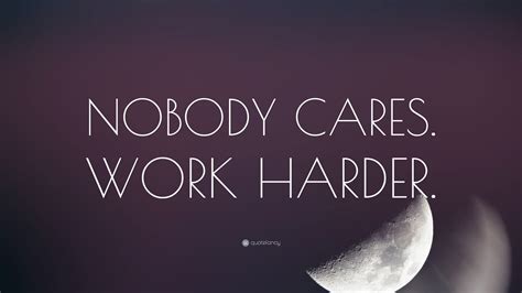 NOBODY CARES WORK HARDER Wallpaper By QuoteFancy