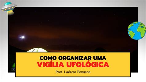 Como Organizar Uma Vig Lia Ufol Gica Youtube