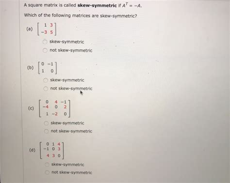 solved a square matrix is called skew symmetric if a a
