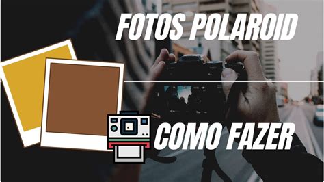 Como Fazer Fotos POLAROID Como Imprimir Fotos POLAROID YouTube