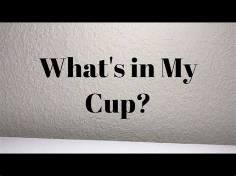 What S In My Cup Youtube
