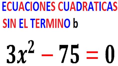Como resolver ECUACIONES CUADRÁTICAS sin termino lineal b INCOMPLETAS