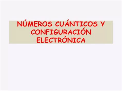 PPT NÚMEROS CUÁNTICOS Y CONFIGURACIÓN ELECTRÓNICA PowerPoint
