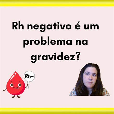Tens A Certeza Que O Pai Do Beb Rh Negativo Mariana Torres Ob