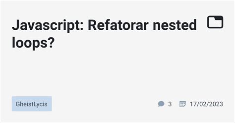 Javascript Refatorar Nested Loops GheistLycis TabNews
