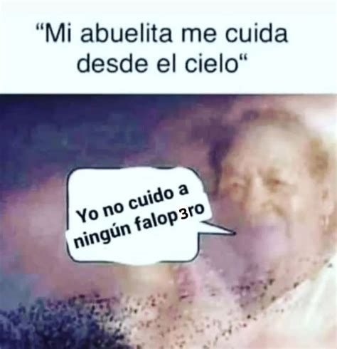 Mi abuelita me cuida desde el cielo Yo no cuido a ningún falopero