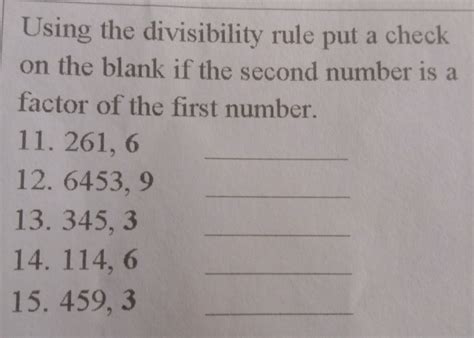 solved using the divisibility rule put a check on the blank if the second number is a factor of