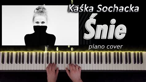Śnie Kaśka Sochacka piano cover NUTY YouTube