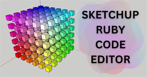 Mastering SketchUp Ruby Code Editor Tips And Tricks In 2023