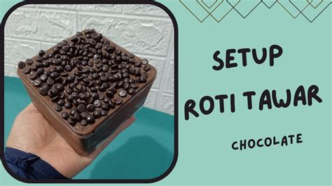 Cara Membuat Setup Rot Tawar Yang Nyoklat Banget Pecinta Coklat Yuk