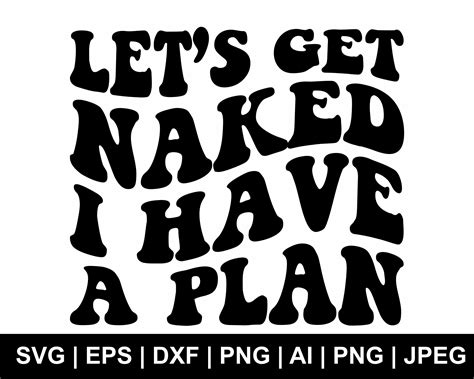 Let S Get Naked I Have A Plan Svg Wavy Svg Wavy Text Etsy
