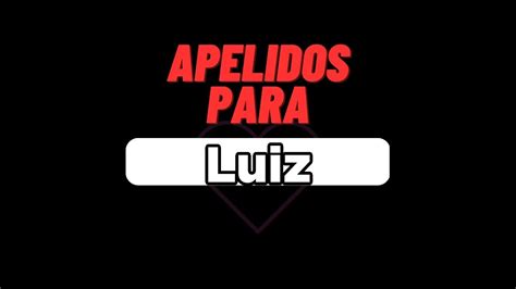 Apelidos Para O Nome Luiz Veja Os Melhores
