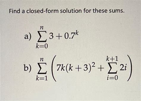 solved find a closed form solution for these sums a