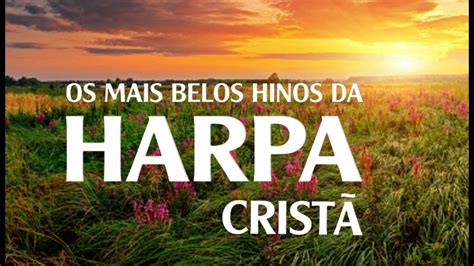 Louvores Da Harpa Crista Os Melhores Hinos Antigos Para Se Ouvir