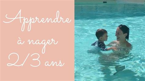 Comment apprendre à nager à son enfant de 2 ans YouTube