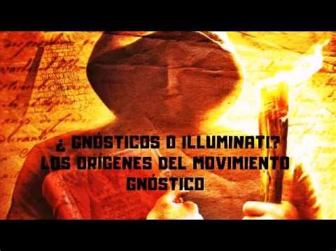 GNÓSTICOS O ILLUMINATI LOS ORÍGENES DEL MOVIMIENTO GNÓSTICO YouTube
