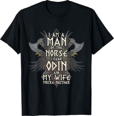 I Am A Man Of The Norse I Fear Odin And My Wife Funny Viking T Shirt