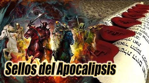 Los Sellos Y Los Jinetes Del Apocalipsis Youtube