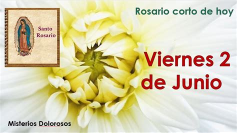 Rosario Corto De Hoy Viernes De Junio Misterios Dolorosos Youtube