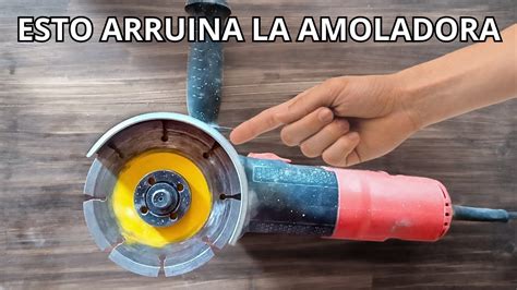3 HÁBITOS QUE ARRUINAN LA AMOLADORA YouTube