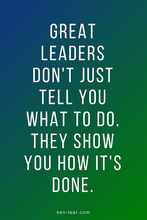 A Quote That Says Great Leaders Don T Just Tell You What To Do They