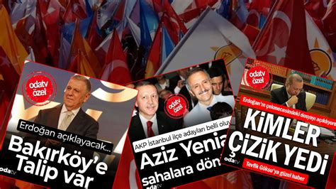 Odatv ne dediyse o AKP nin İstanbul listesi belli oldu İlçe ilçe