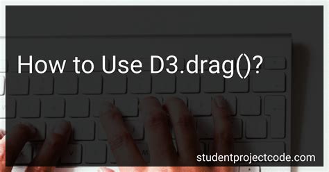 How To Use D3 Drag In 2024
