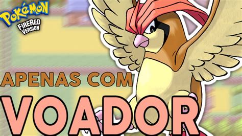 É POSSÍVEL ZERAR POKÉMON FIRE RED APENAS POKÉMON DO TIPO VOADOR