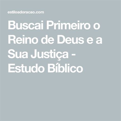 Buscai Primeiro o Reino de Deus e a Sua Justiça Estudo Bíblico