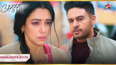 Anuj Aur Anupama Ka Toota Dil Ep 1179 Highlights Anupama Mon