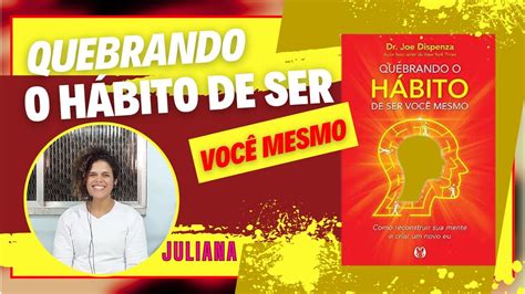 Juliana Comentário sobre o livro Quebrando o hábito de ser você mesmo