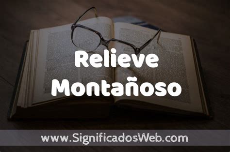 Significado de Relieve Montañoso Definición y Concepto