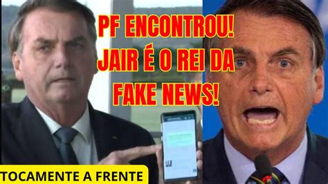 Grave Bolsonaro O Rei Da Fake News Pf Encontrou Ordem Direta De
