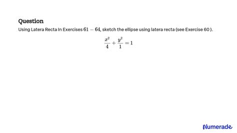 solved using latera recta in exercises 61 64 sketch the ellipse using latera recta see