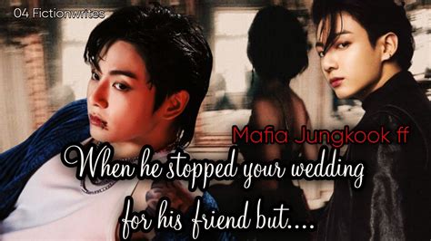 Mafia Jungkook Ff When He Stopped Your Wedding For His Friend But