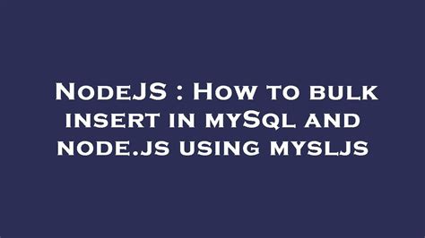 nodejs how to bulk insert in mysql and node js using mysljs youtube