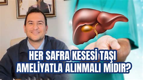 Her Safra Kesesi Taşı Ameliyatla Alınmalı Mıdır Op Dr Mustafa