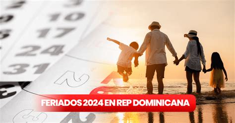 Feriados República Dominicana 2024 revisa AQUÍ el calendario completo