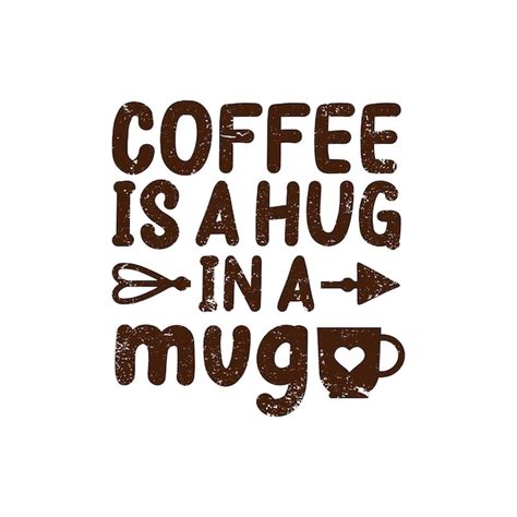 Premium Vector Coffee Is A Hug In A Mug T Shirt Design