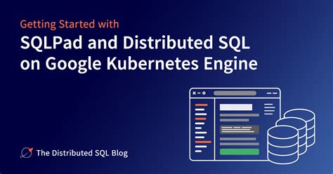 Getting Started With SQLPad And Distributed SQL On Google Kubernetes