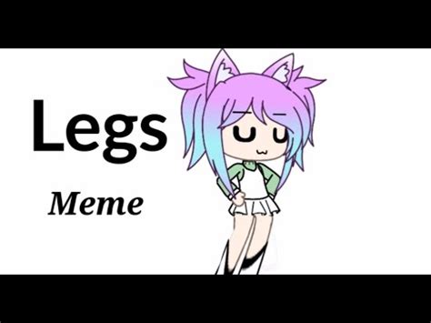 Legs Meme Gacha Life Youtube