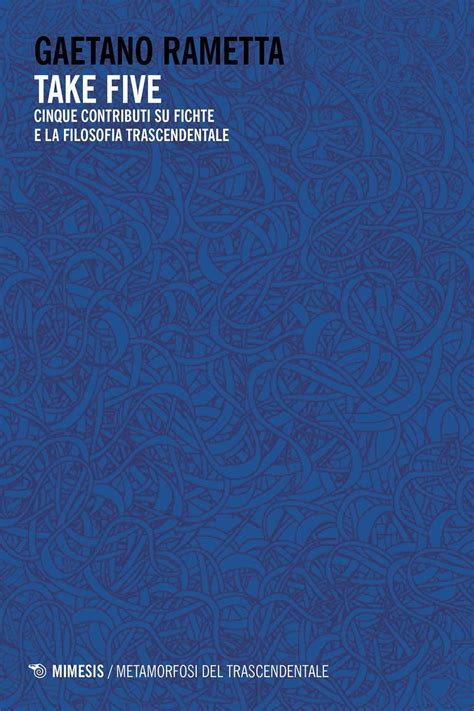 Take Five Cinque Contributi Su Fichte E La Filosofia Trascendentale