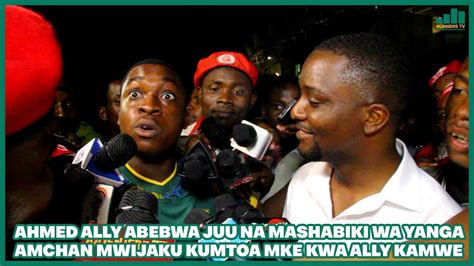 AHMED ALLY ABEBWA JUU NA MASHABIKI WA YANGA AMCHAN MWIJAKU KUMTOA MKE