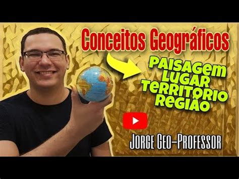 Conceitos Geogr Ficos Paisagem Lugar Territ Rio E Regi O Youtube